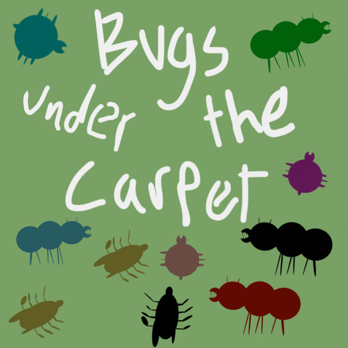 BUgs UNder THe CARpet DEMos | Bugs under the carpet | Penny Grey