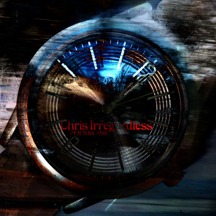 Practicing Magic | Chris Irregardless