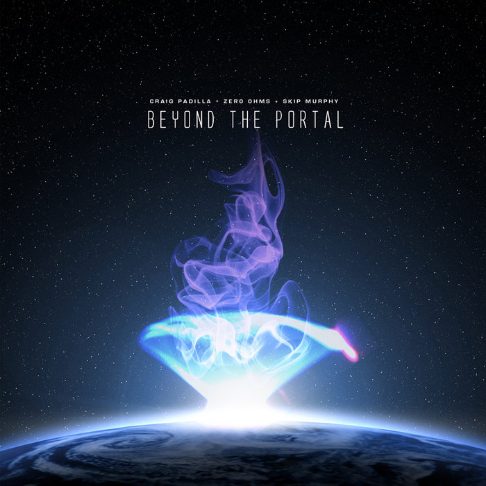 Beyond The Portal | Craig Padilla • Zero Ohms • Skip Murphy | Craig ...