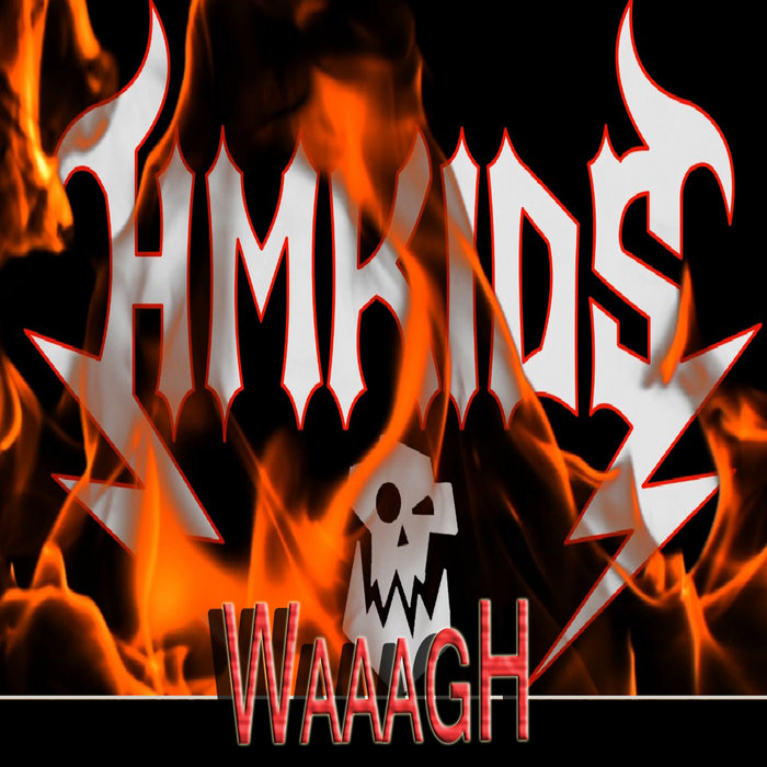 Waaagh! | HMKids