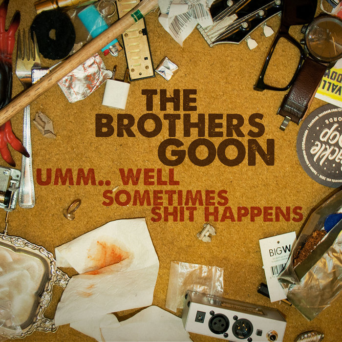 Umm.. Well Sometimes Shit Happens | The Brothers Goon | Open Grave Records
