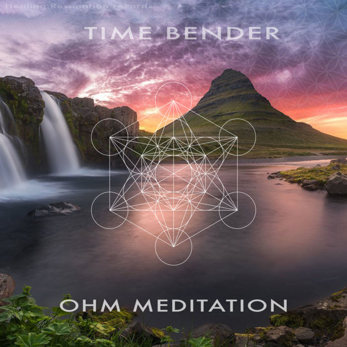 OHM MEDITATION | Time Bender | HEALING RESONATION Records