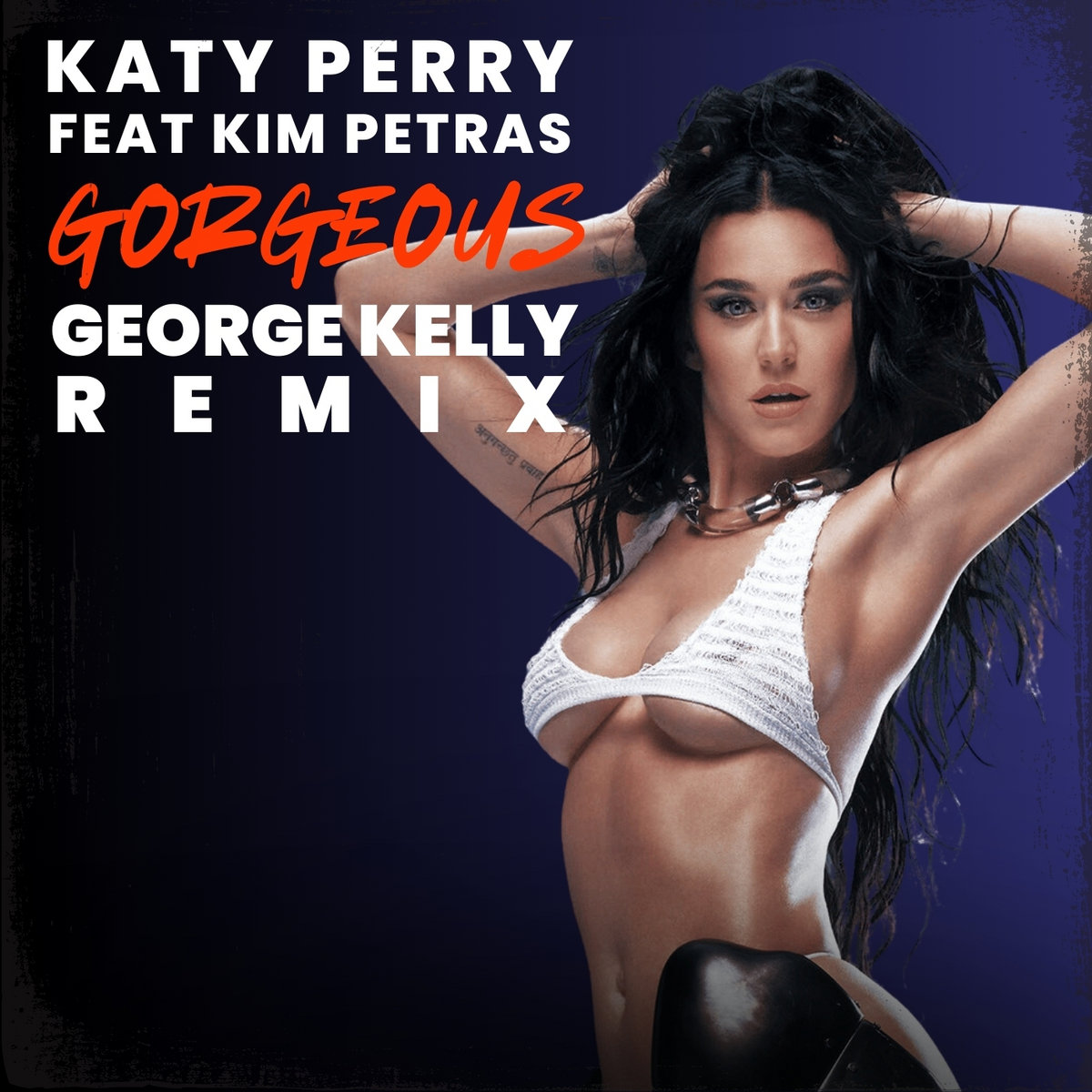 Katy Perry feat Kim Petras - Gorgeous (George Kelly Remix) | George Kelly