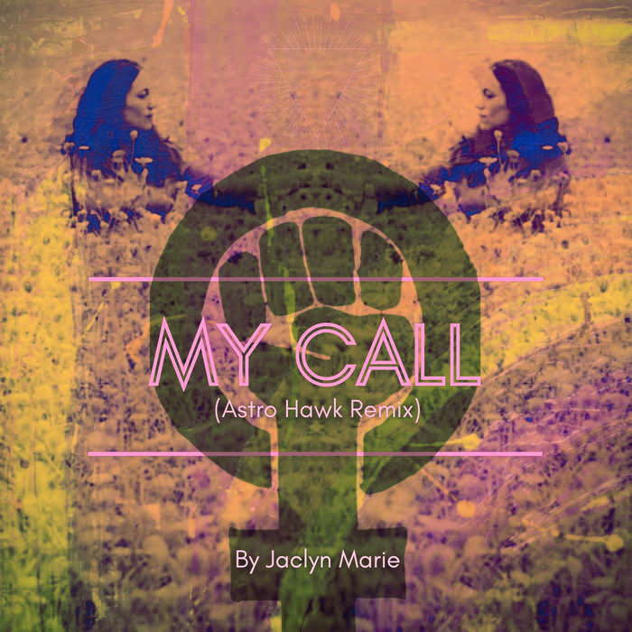 My Call (Astro Hawk Remix) | Jaclyn Marie and Astro Hawk | Jaclyn Marie
