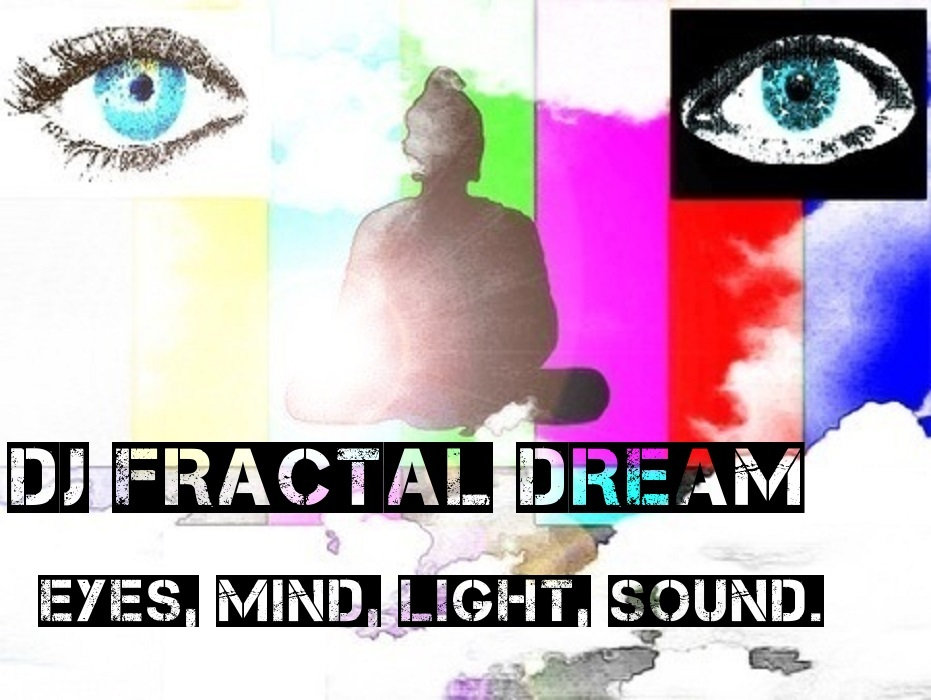 Eyes, Mind, Light, Sound. | Dj Fractal Dream