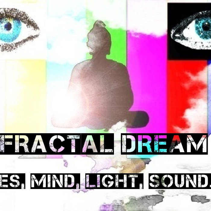 Eyes, Mind, Light, Sound. | Dj Fractal Dream