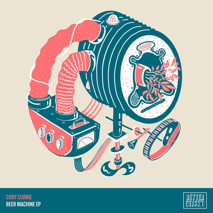 Cody Currie - Beer Machine EP [BLR003] | Cody Currie | Better Listen ...