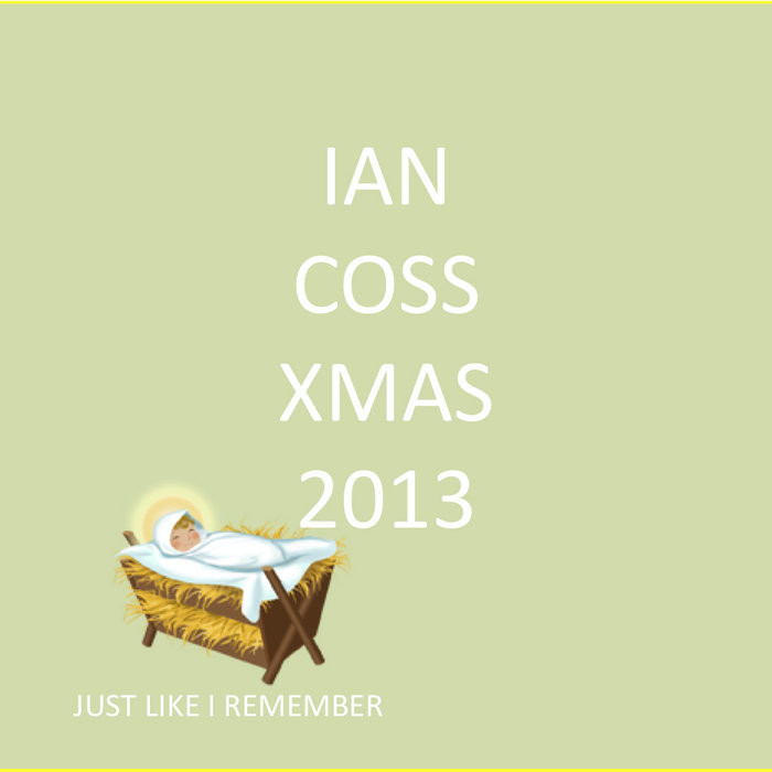 XMAS 2013: Just Like I Remember | Ian Coss