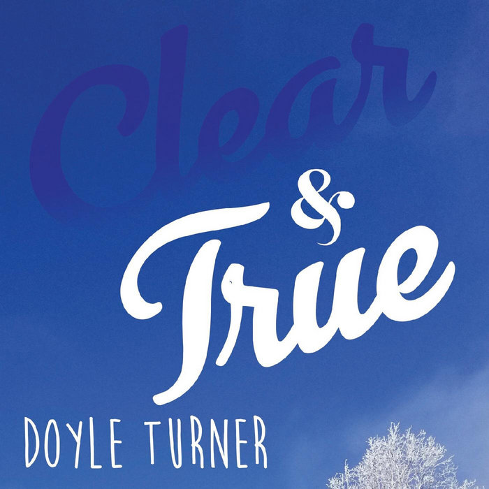 Clear & True | Doyle Turner