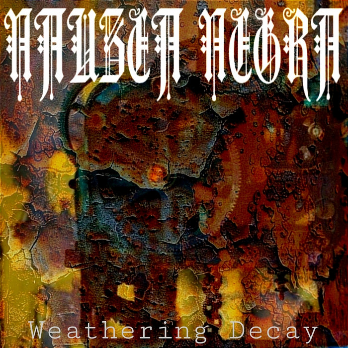 Weathering Decay | NAUZEA NEGRA | Nauzea Negra