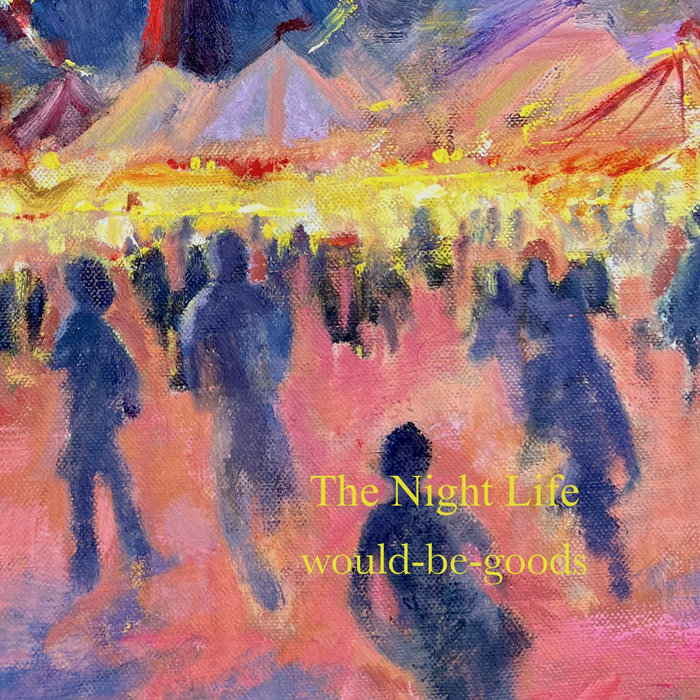 The Night Life | Would-Be-Goods