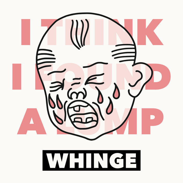 I Think I Found A Lump | Whinge