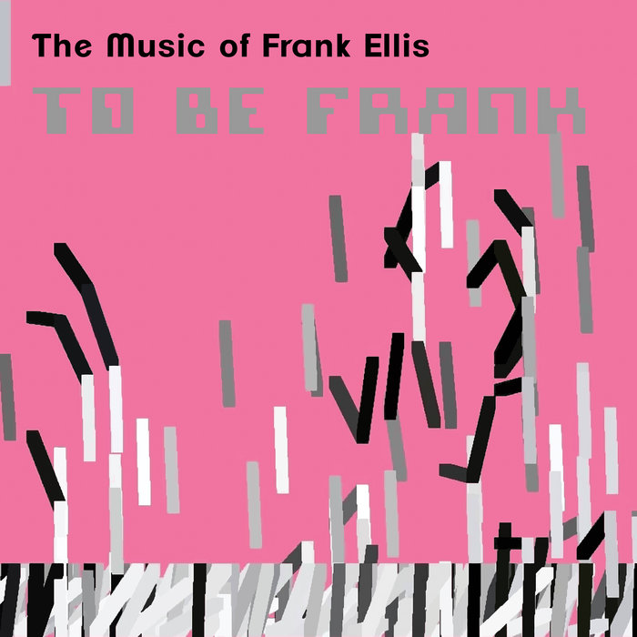 To Be Frank | The Music of Frank Ellis