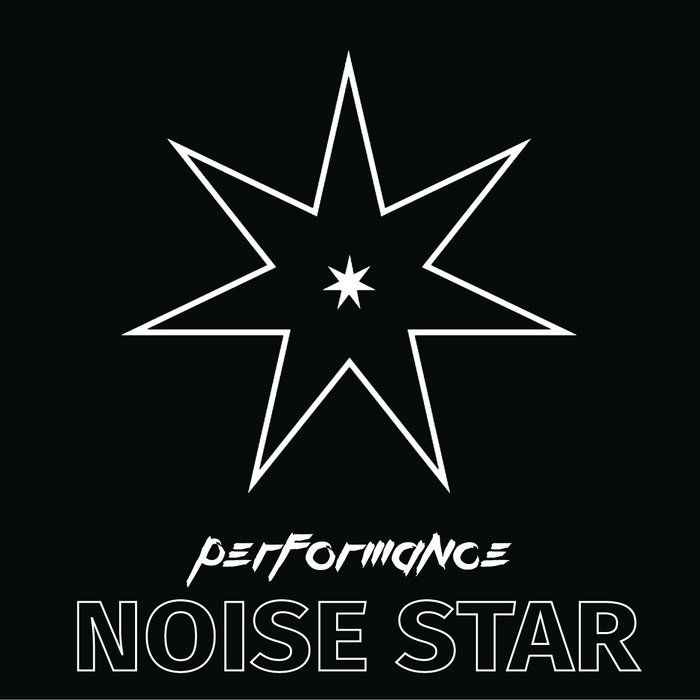 NOISE STAR | PERFORMANCE