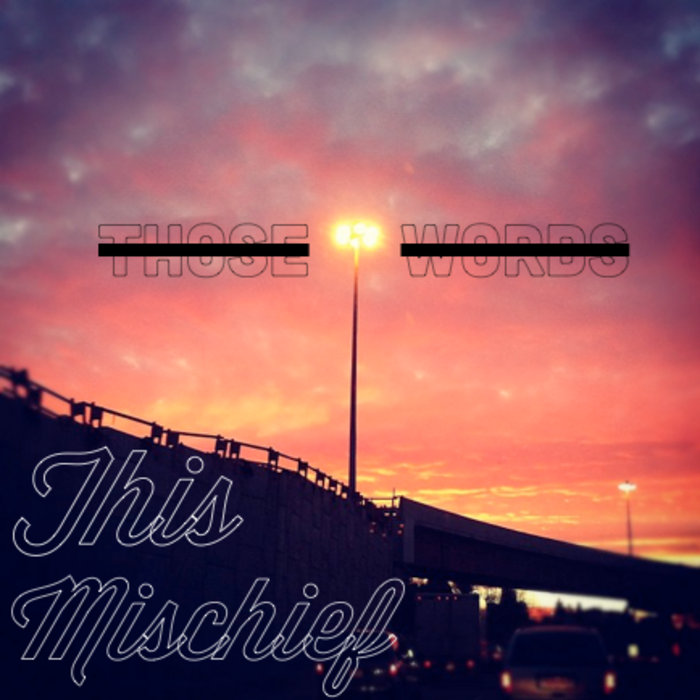 Those Words | This Mischief
