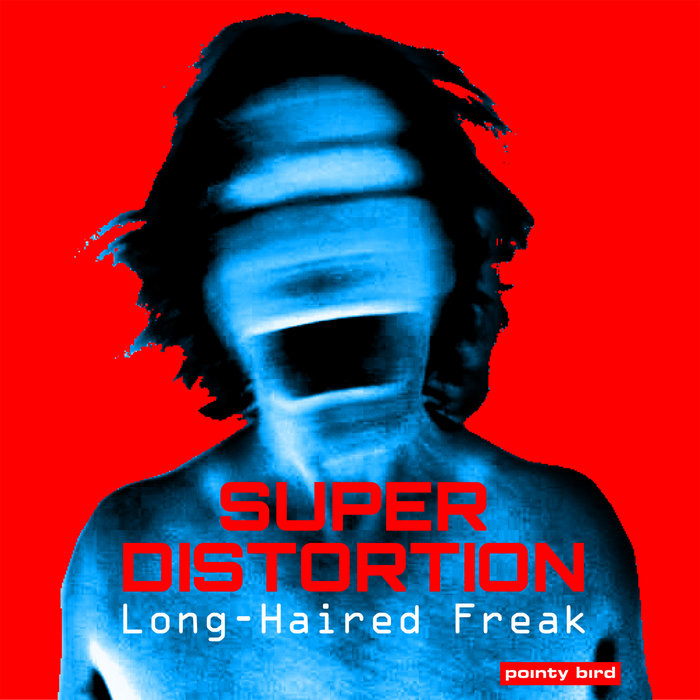 Long-Haired Freak | Super Distortion