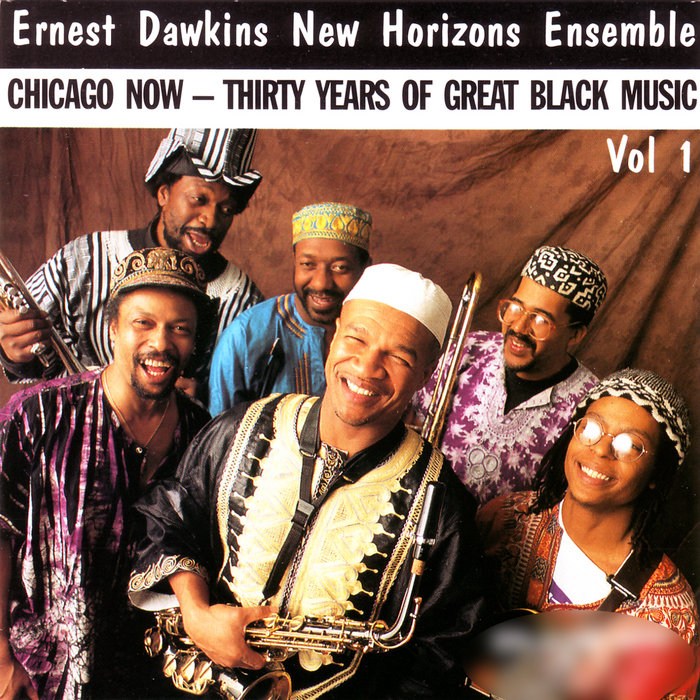 Chicago Now - Thirty Years of Great Black Music, Vol.1 | Ernest Dawkins ...