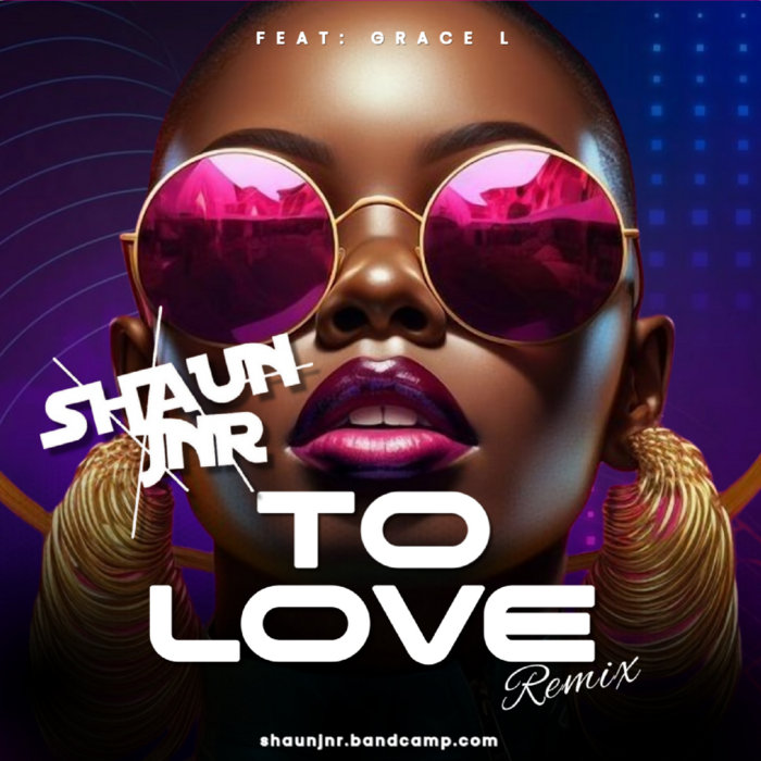 Shaun Jnr & Grace L - To Love ( Remix ) | SHAUN JNR