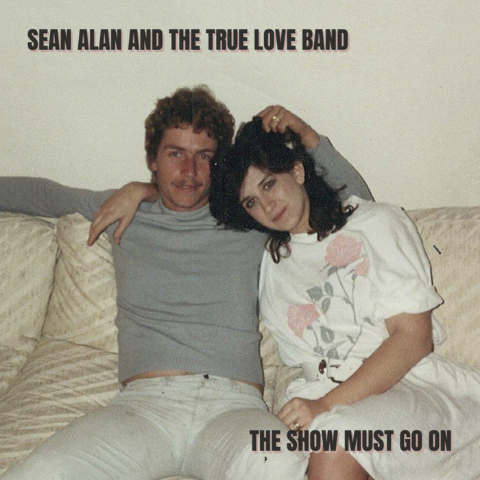 The Show Must Go On | Sean Alan and The True Love Band | sean alan