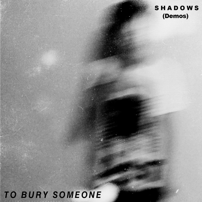 Shadows | To Bury Someone
