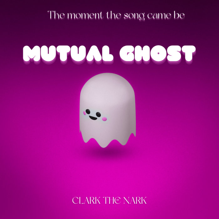 Clark the Nark | Mutual Ghost