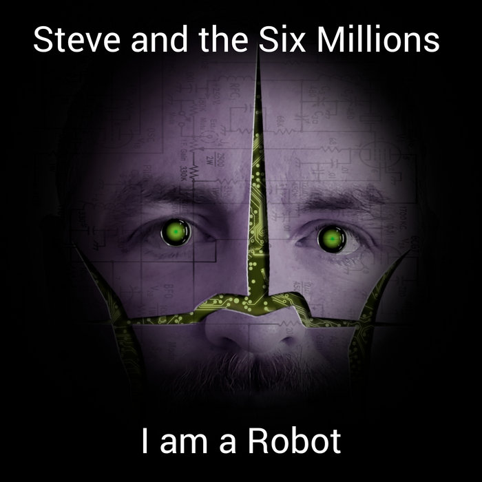 I am a Robot | Steve and the Six Millions | Steve Zinn