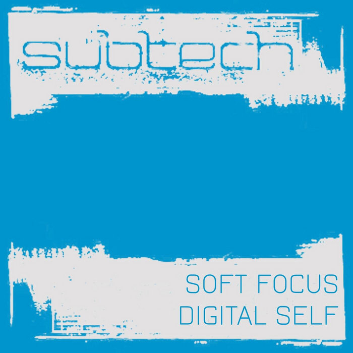Soft Focus & Digital Self | Subtech | Circulation
