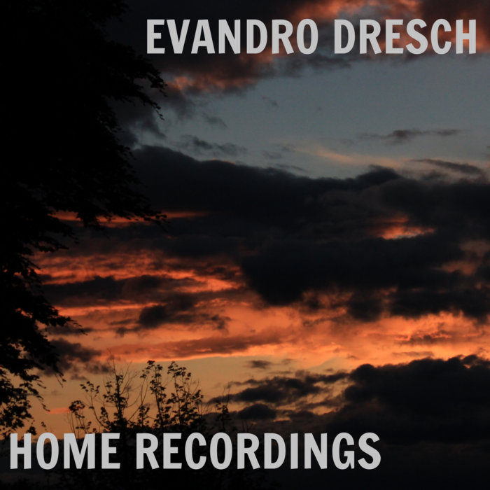Home Recordings | Evandro Dresch