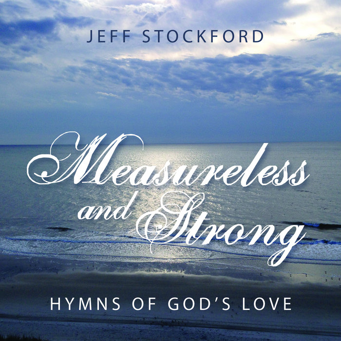 Measureless and Strong | Jeff Stockford