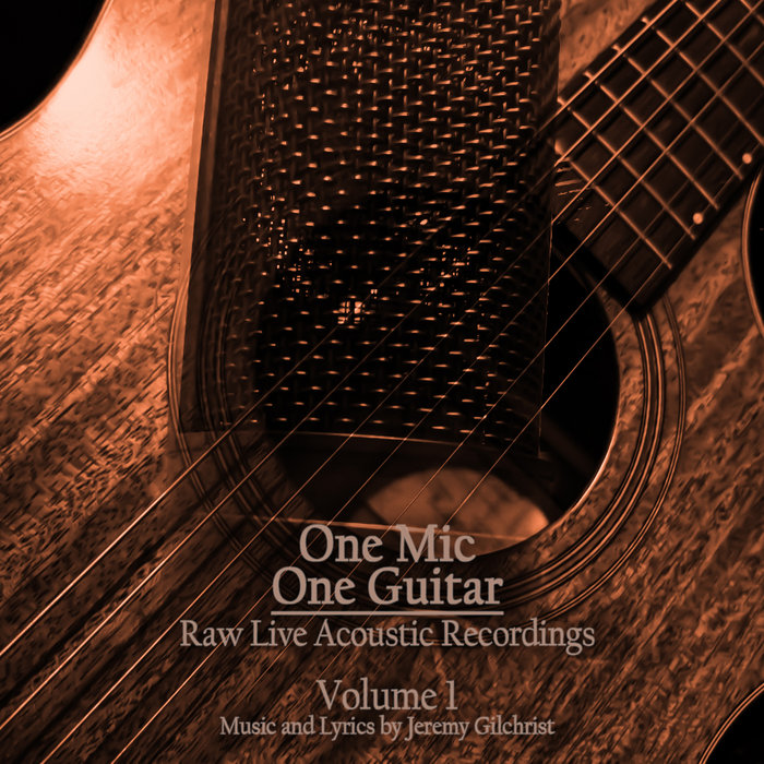 One Mic One Guitar Volume 1 | Jeremy Gilchrist