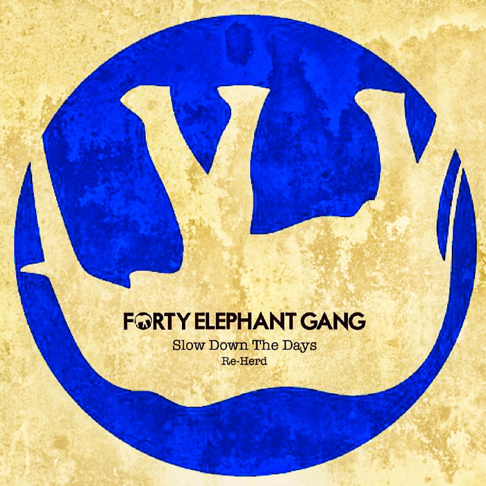 Slow Down the Days (Re-Herd) | Forty Elephant Gang