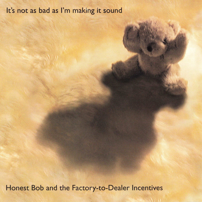 It's Not As Bad As I'm Making It Sound | Honest Bob & the Factory-to ...