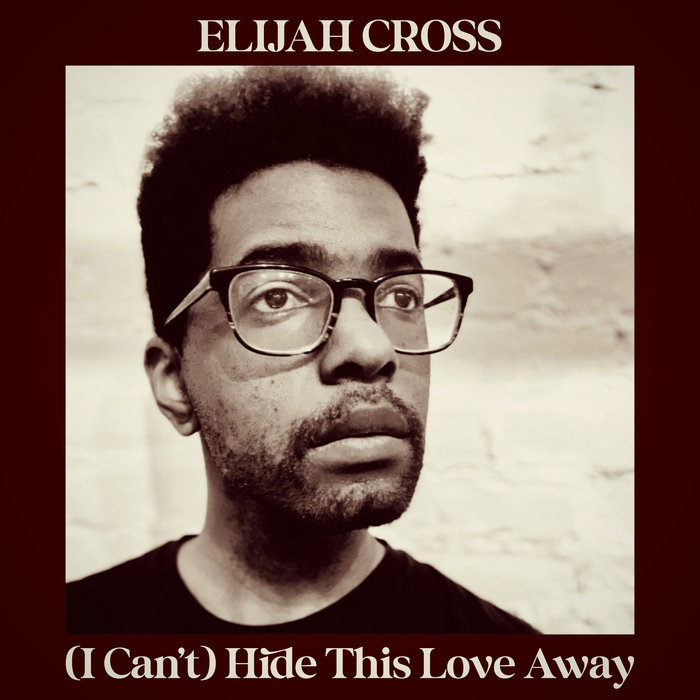 (I Can't) Hide This Love Away | Elijah Cross
