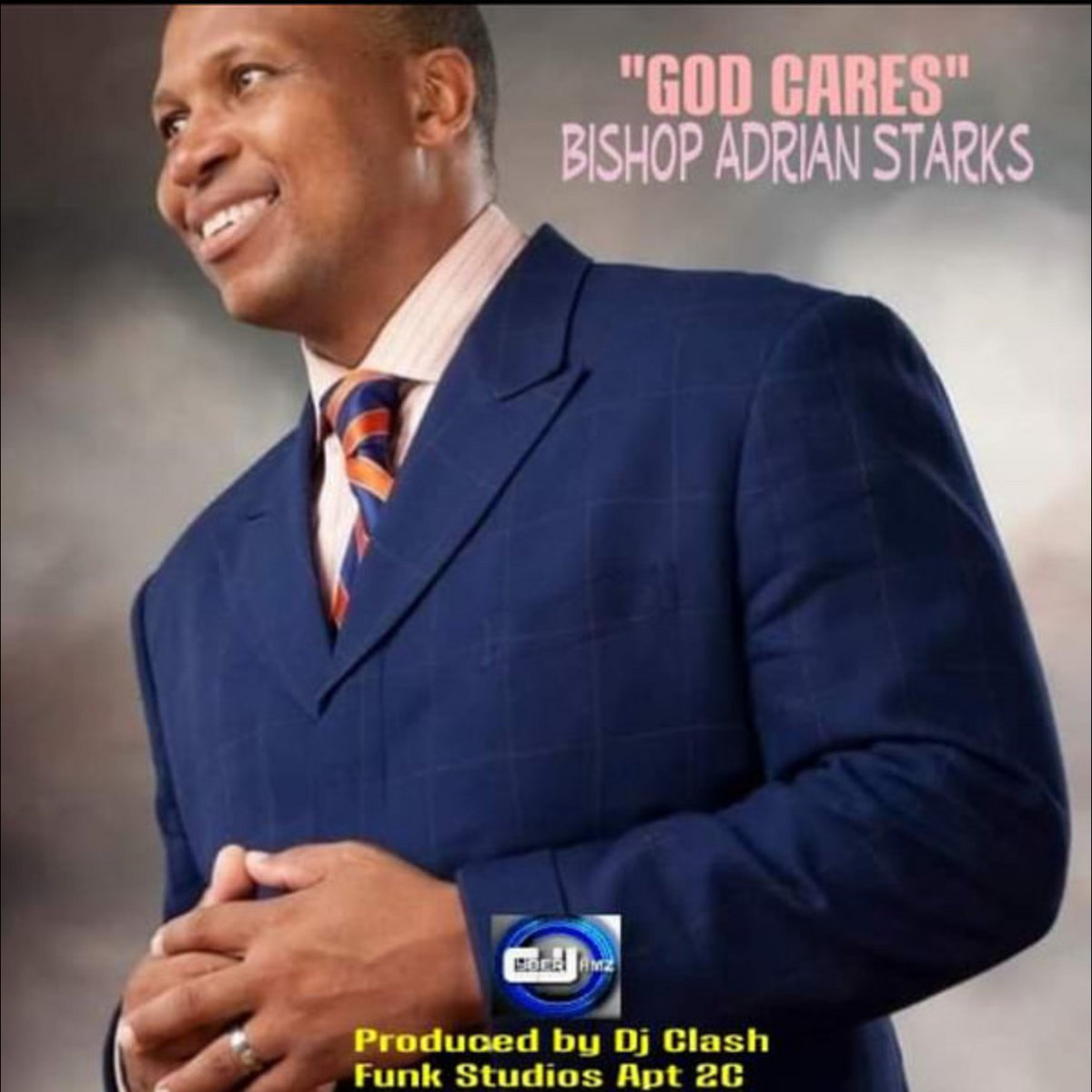 God Cares Feat. Bishop Adrian Starks | DJ CLASH