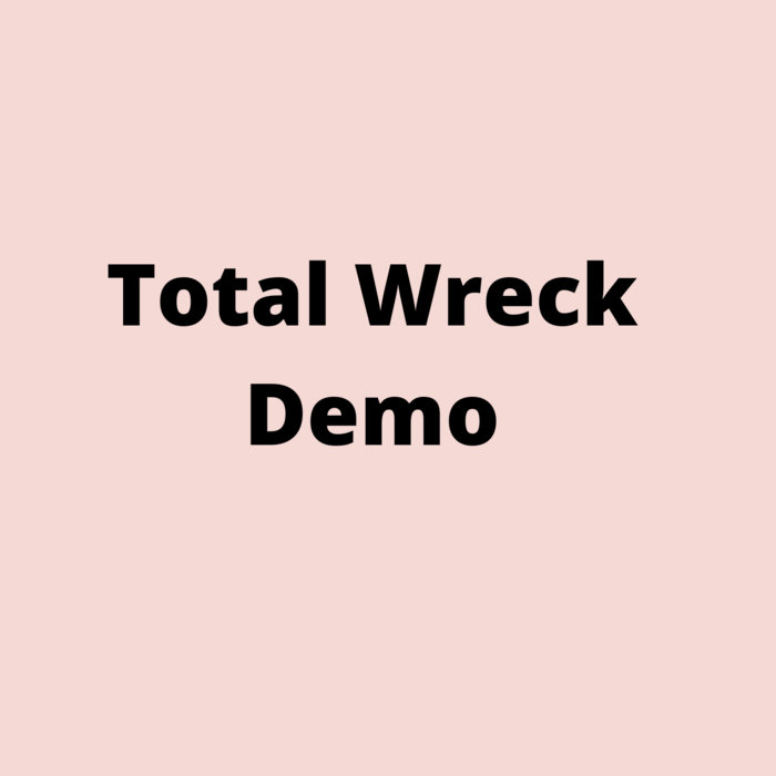 Total Wreck Demo | Total Wreck | Bremertonostalgia
