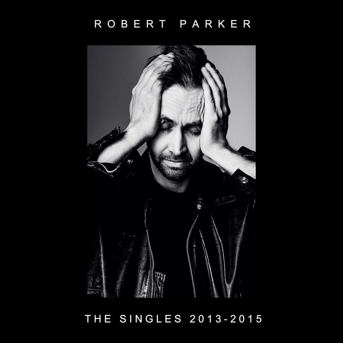 The Singles 2013-2015 (Compilation) | Robert Parker