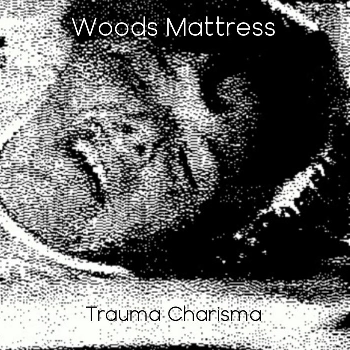 Woods Mattress - Trauma Charisma (aNr144) | Woods Mattress | arrhythNia