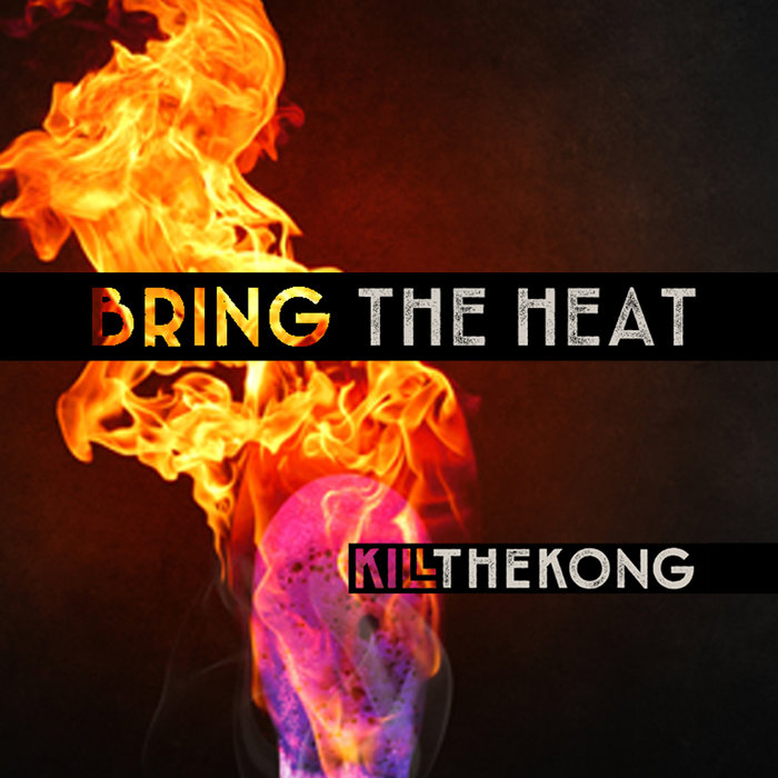 Bring the Heat | Kill The Kong