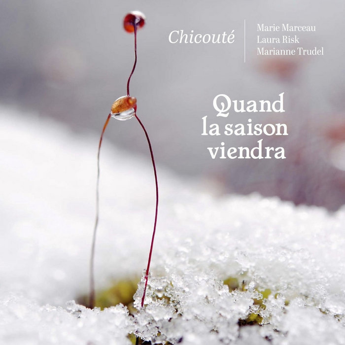 Chicouté: Quand la saison viendra | Chicouté: Marie Marceau, Laura Risk ...