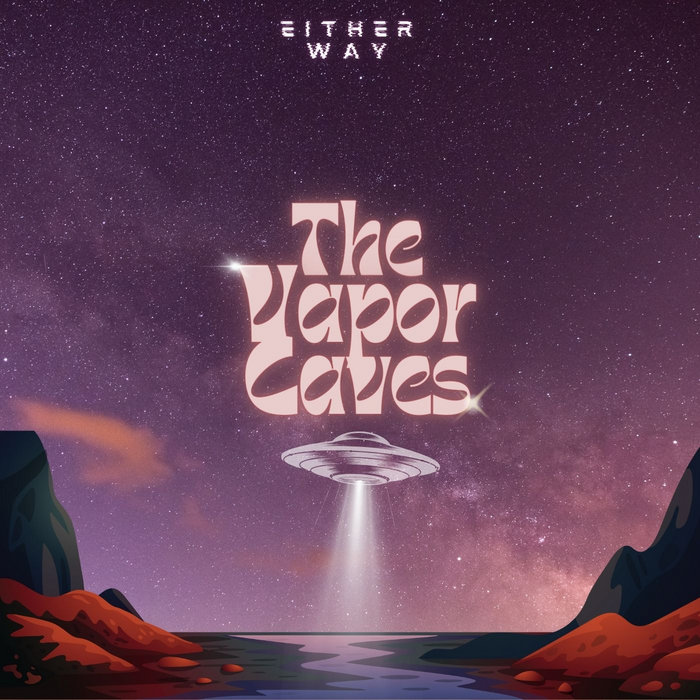 Either Way | The Vapor Caves