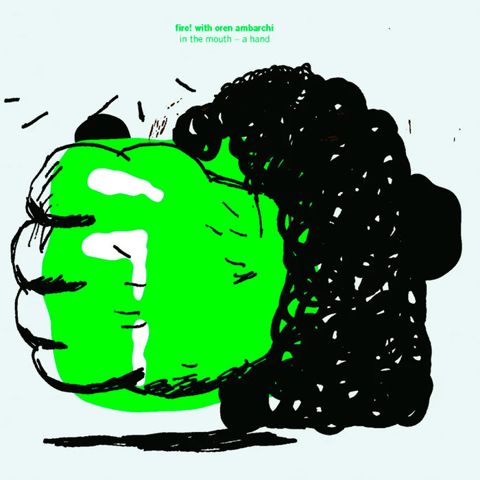 In The Mouth - A Hand | Fire! with Oren Ambarchi | Fire!
