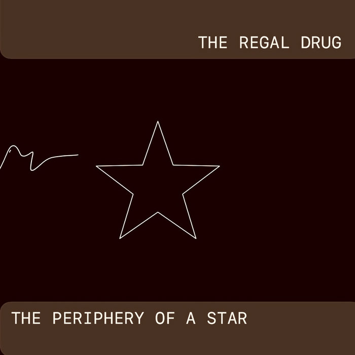 The Periphery of A Star | The Regal Drug
