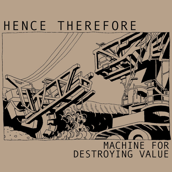 Machine For Destroying Value | Hence Therefore | 3BS Records