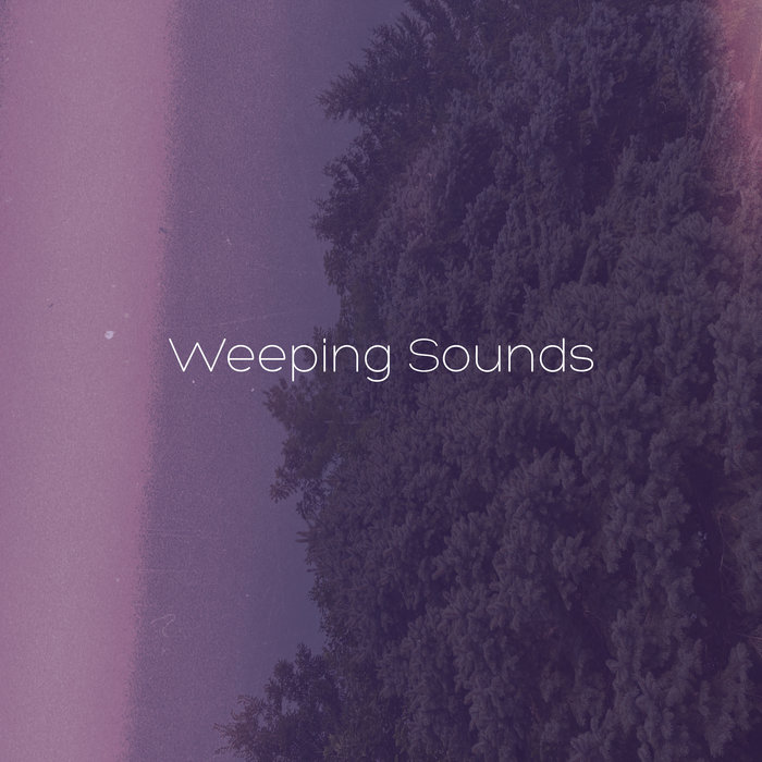 Weeping Sounds | Weeping Sounds