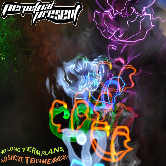 No Long Term Plans, No Short Term Memory [2006] | Perpetual Present