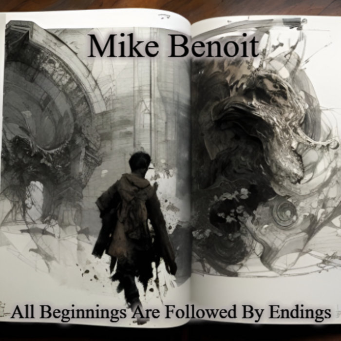 All Beginnings Are Followed By Endings | Mike Benoit