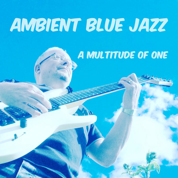 Ambient Blue Jazz | A Multitude of ONE