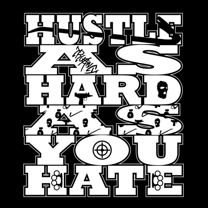 Hustle as Hard as you Hate | TRUANCY