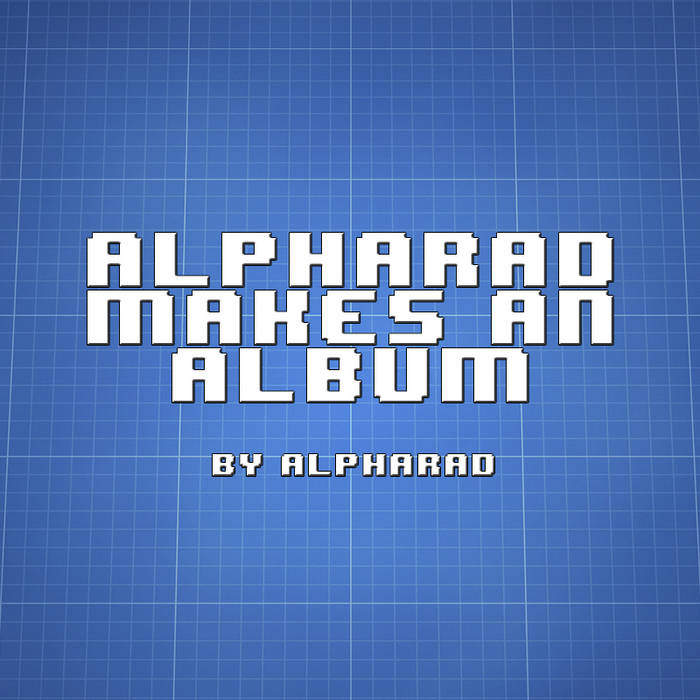 Alpharad Makes an Album | Alpharad