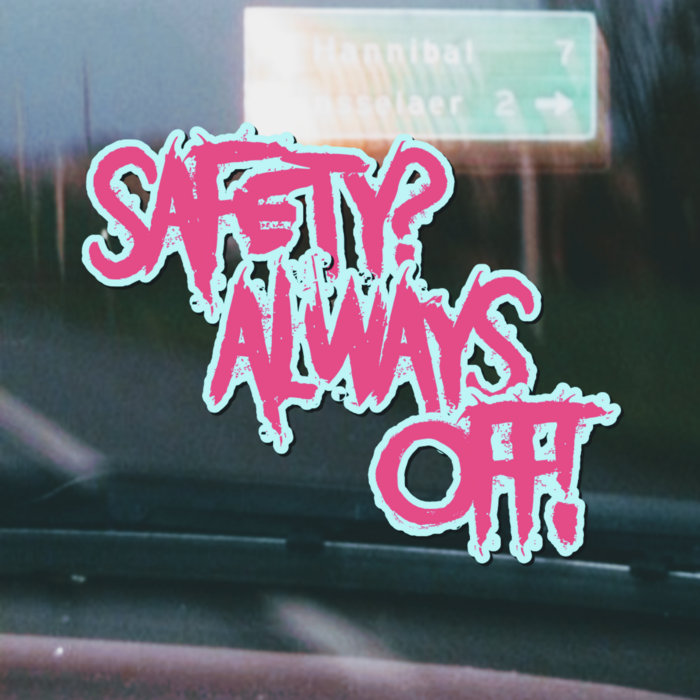 Safety? Always Off! | Safety? Always Off!